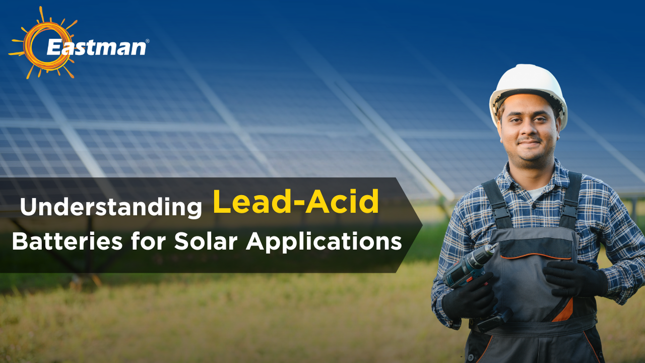 Understanding Lead-Acid Batteries for Solar Applications | Eastman Solar